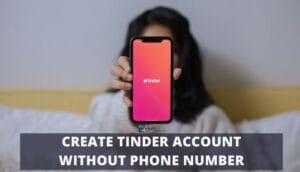 How to Create Tinder Account Without Phone Number Easily (4 Methods)