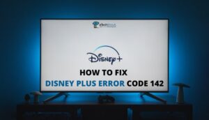 Disney Plus Error Code 142 (How to Fix Disney+ Error Code 142)