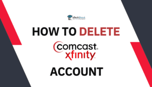 How To Delete Xfinity Account (Delete Comcast Account)