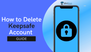 How to Delete Keepsafe Account (Clear Guide)