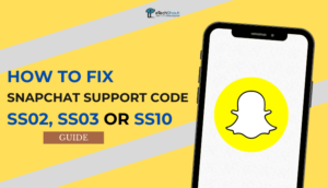 How to Fix Snapchat Support Code SS02, SS03 or SS10 Error