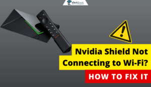 Nvidia Shield Not Connecting to WiFi: How To Fix