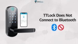 TTLock Troubleshooting (Complete Guide)