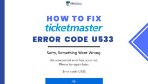Fix Ticketmaster Error Code u533 (8 Easy Ways)