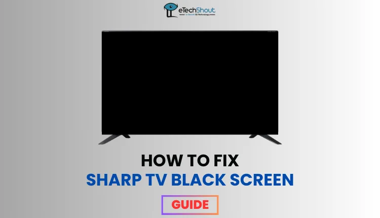 Fix Sharp TV Black Screen Issue (8 Ways)