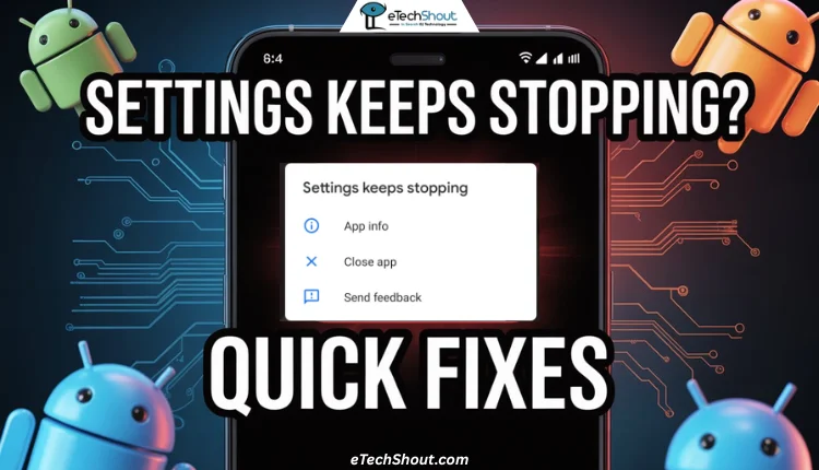 Settings Keeps Stopping? ? Try These Quick Fixes!