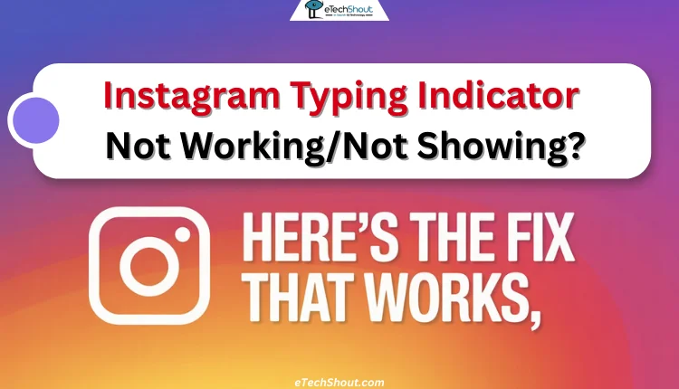 How to Fix Instagram Typing Indicator Not Working/Not Showing