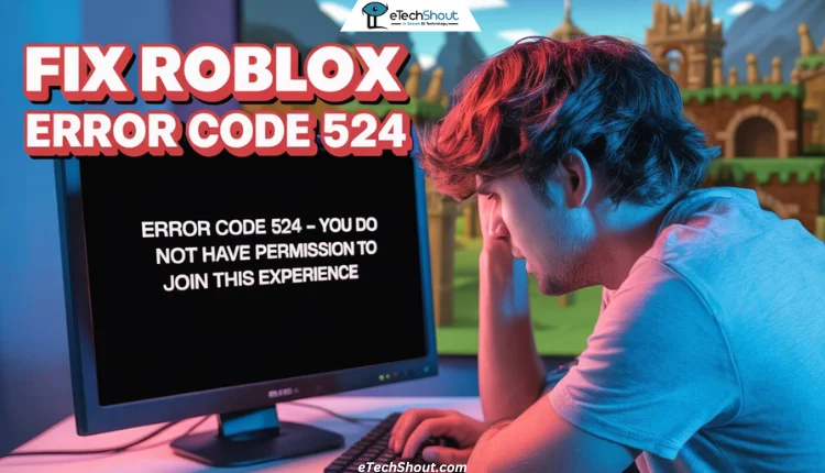 How to Fix Roblox Error Code 524
