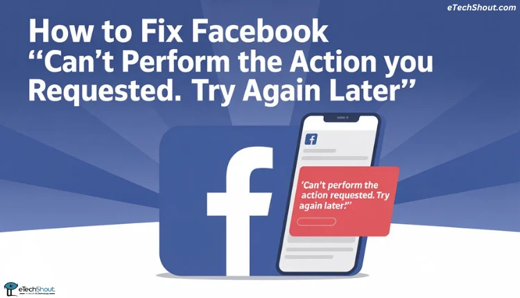 6 Easy Ways to Fix “Can’t Perform the Action You Requested” on Facebook