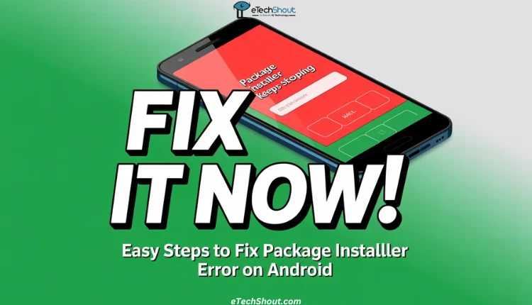 Package Installer Keeps Stopping? Here’s the Easiest Way to Fix It!