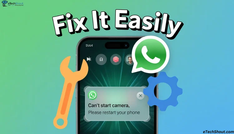 [FIXED] ‘Can’t Start Camera, Please Restart Your Device’ on WhatsApp