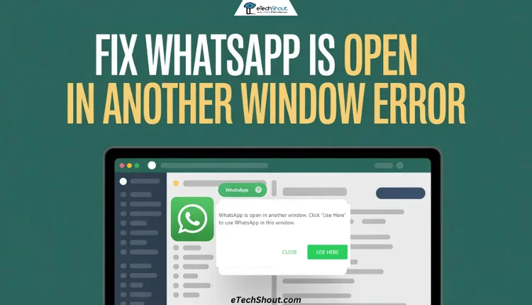 How to Fix WhatsApp is Open in Another Window Error [9 Easy Ways]