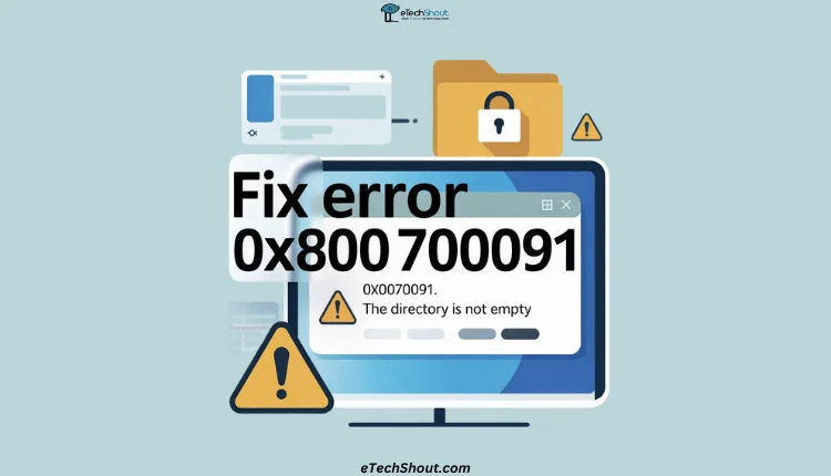 How to Fix 0x80070091 “Directory is Not Empty” Error in Windows