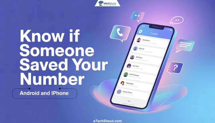 How to Know If Someone Saved Your Number [Android & iPhone]