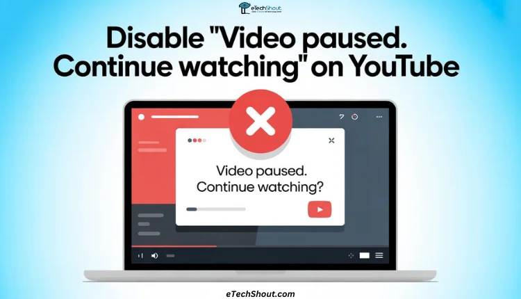 How to Disable YouTube “Video Paused. Continue Watching”
