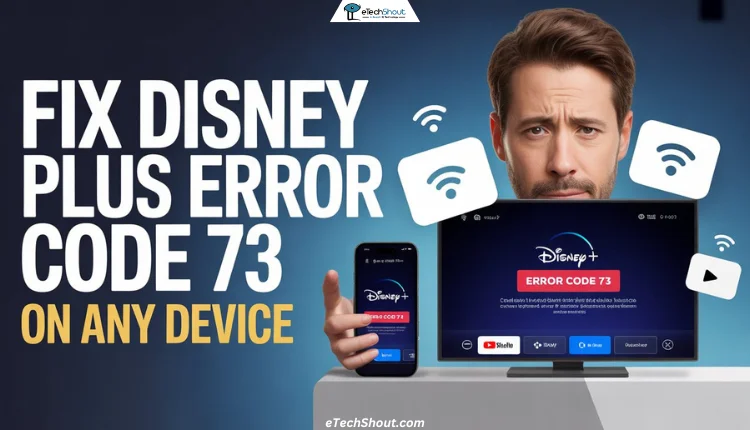 How to Fix Disney Plus Error Code 73